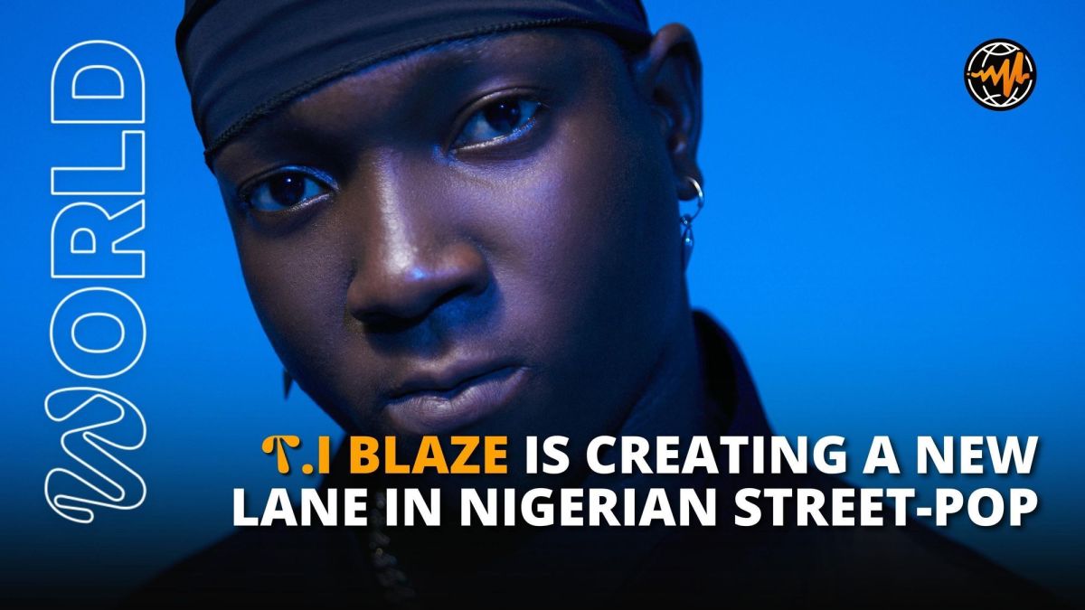 T.I Blaze Is Creating a New Lane in Nigerian Street-Pop – DJBooth